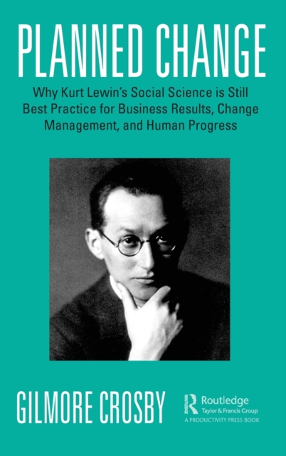 Planned Change : Why Kurt Lewin's Social Science is Still Best Practice ...