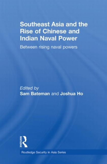 Southeast Asia and the Rise of Chinese and Indian Naval Power : Between ...