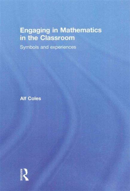 Engaging in Mathematics in the Classroom : Symbols and experiences: Alf ...