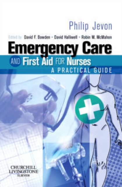 Emergency Care and First Aid for Nurses : A Practical Guide: Philip ...