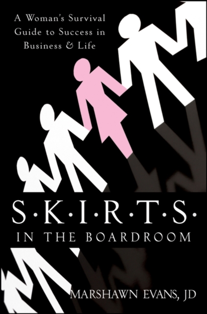 S.K.I.R.T.S in the Boardroom : A Woman's Survival Guide to Success in ...