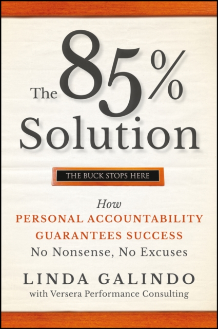 The 85% Solution : How Personal Accountability Guarantees Success -- No ...