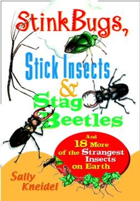 Stink Bugs, Stick Insects, and Stag Beetles : And 18 More of the ...