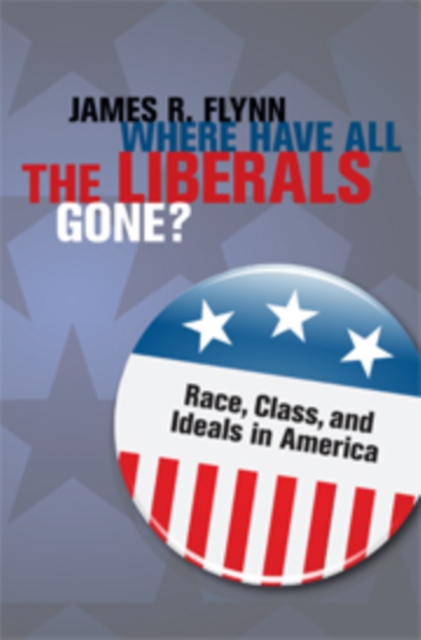 Where Have All the Liberals Gone? : Race, Class, and Ideals in America ...