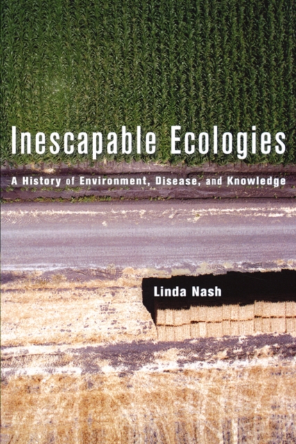 Inescapable Ecologies : A History of Environment, Disease, and ...