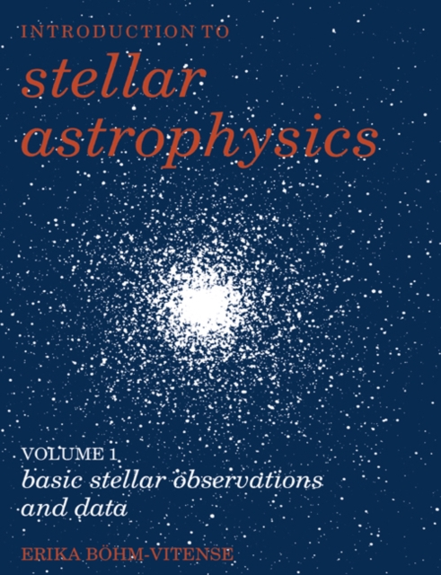 Introduction to Stellar Astrophysics: Volume 1, Basic Stellar ...
