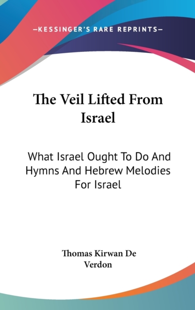 THE VEIL LIFTED FROM ISRAEL: WHAT ISRAEL: THOMAS KI DE VERDON ...