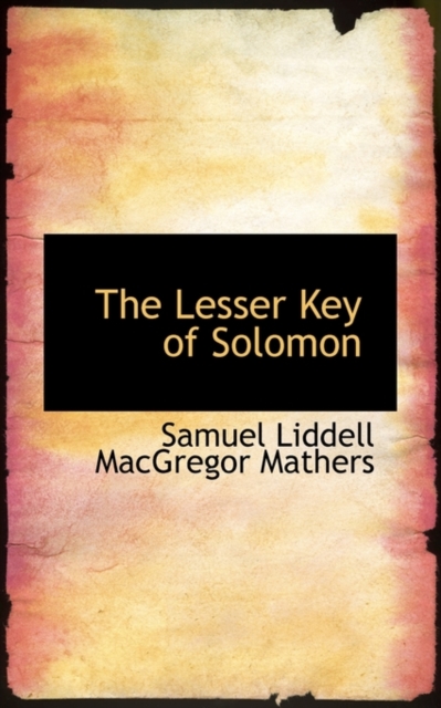 The Lesser Key of Solomon: Samuel Liddell MacGregor Mathers ...