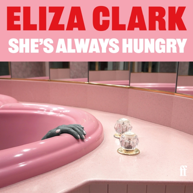 She's Always Hungry: Eliza Clark: 9780571371839: hive.co.uk