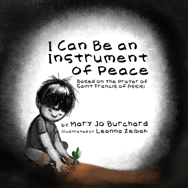 I Can Be an Instrument of Peace : Based on the Prayer of Saint Francis ...