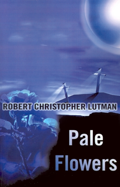 Pale Flowers: Robert C Lutman: 9780595205394: hive.co.uk