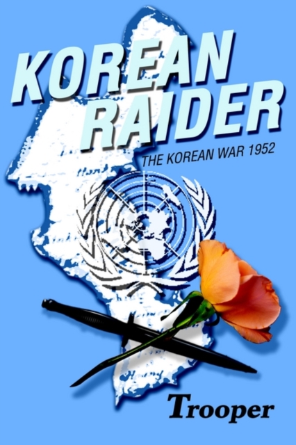 Korean Raider : The Korean War 1952: Trooper: 9780595263516: hive.co.uk
