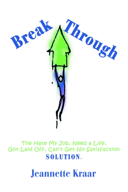 Breakthrough : The Hate My Job, Need a Life, Got Laid Off, Can't Get No ...