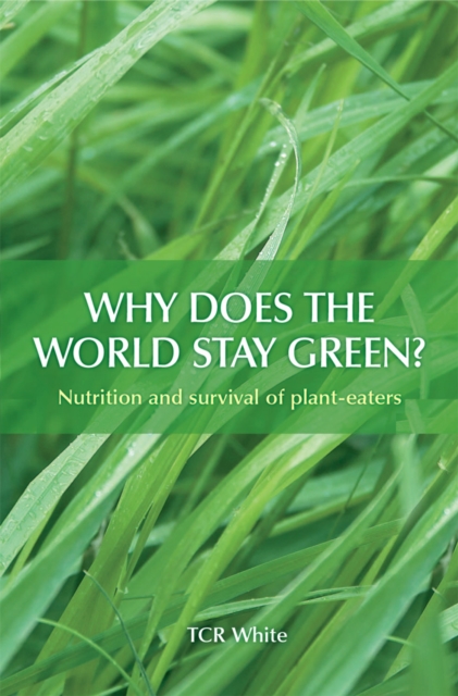 Why Does the World Stay Green? : Nutrition and Survival of Plant-eaters ...
