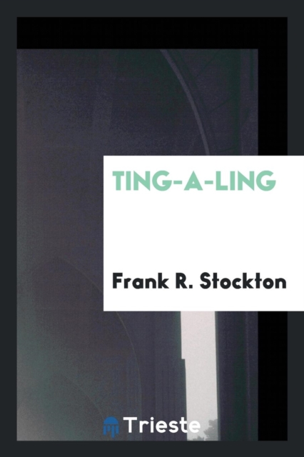 Ting-A-Ling: Frank R Stockton: 9780649185795: hive.co.uk