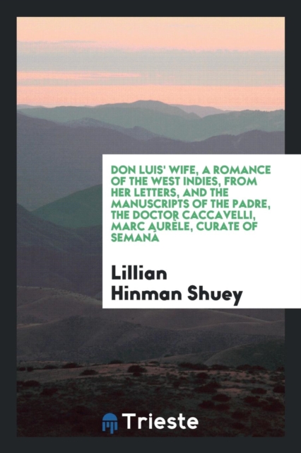 Don Luis' Wife, a Romance of the West Indies, from Her Letters, and the ...