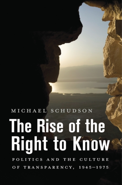 The Rise of the Right to Know : Politics and the Culture of ...