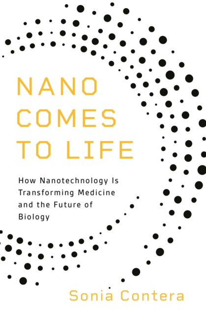 Nano Comes to Life : How Nanotechnology Is Transforming Medicine and ...