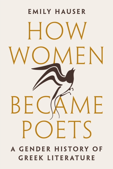 How Women Became Poets : A Gender History of Greek Literature: Emily ...