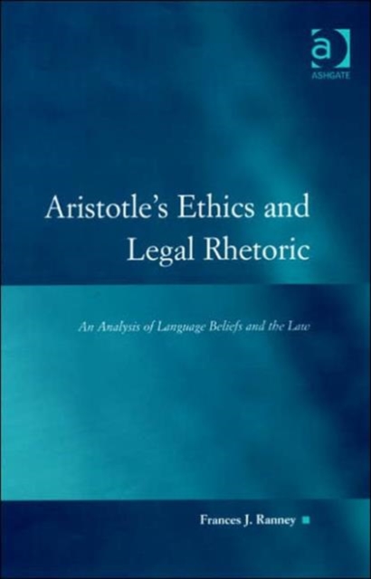 Aristotle's Ethics and Legal Rhetoric : An Analysis of Language Beliefs ...