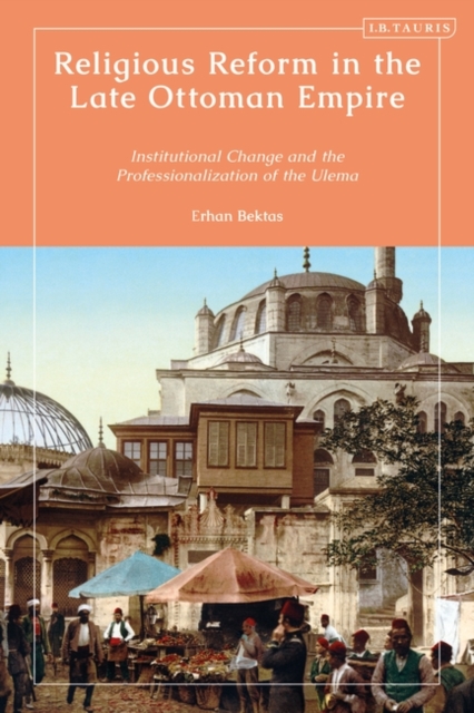 Religious Reform in the Late Ottoman Empire : Institutional Change and ...