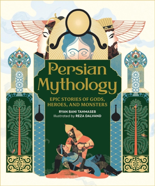 Persian Mythology : Epic Stories of Gods, Heroes, and Monsters: Reza ...