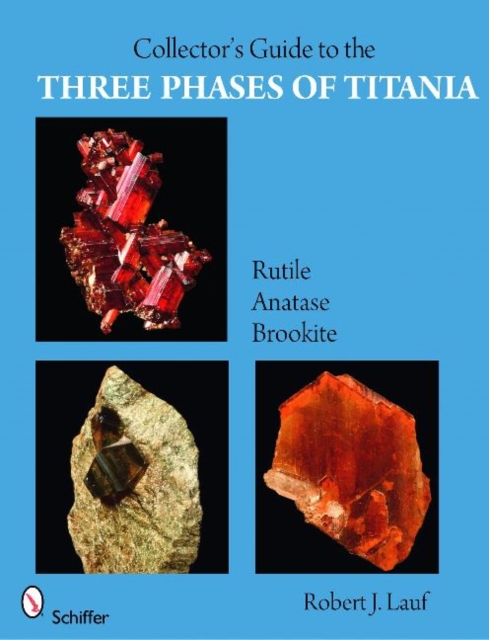Collector’s Guide to the Three Phases of Titania : Rutile, Anatase, and ...