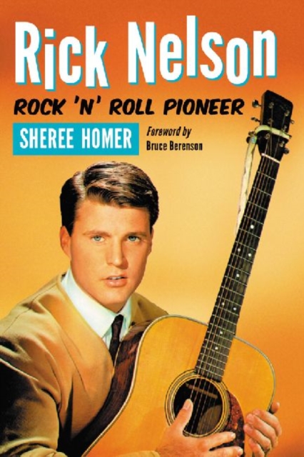 Rick Nelson, Rock 'n' Roll Pioneer: Sheree Homer: 9780786460601: hive.co.uk