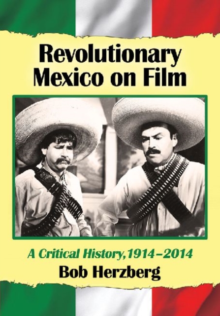 Revolutionary Mexico on Film : A Critical History, 1914-2014: Bob ...