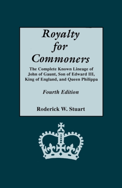 Royalty for Commoners. The Complete Known Lineage of John of Gaunt, Son ...