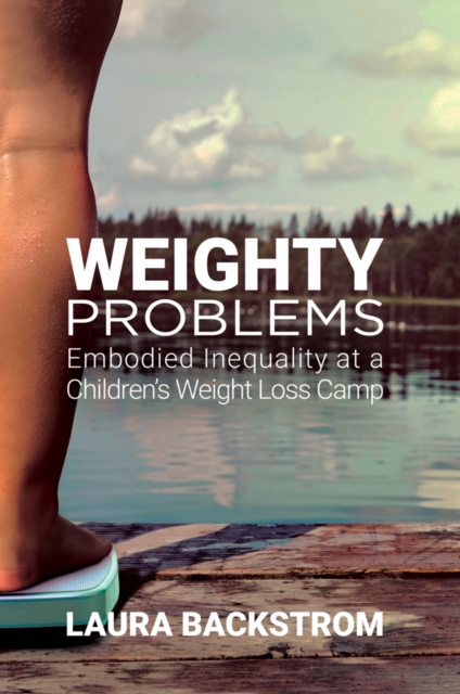 Weighty Problems : Embodied Inequality at a Children's Weight Loss Camp ...