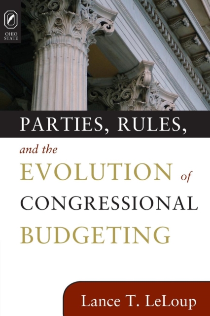 Parties, Rules, and the Evolution of Congressional Budgeting: Lance T ...