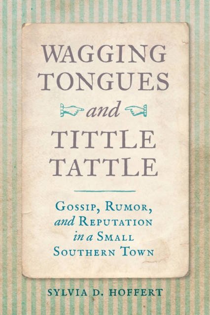 Wagging Tongues and Tittle Tattle : Gossip, Rumor, and Reputation in a ...