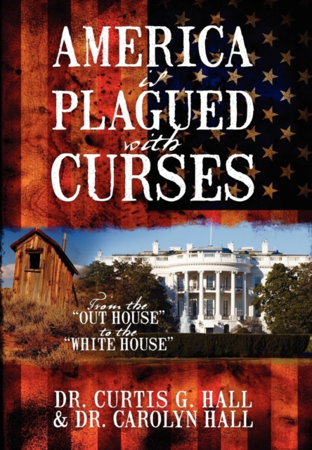 America Is Plagued with Curses : From the Out House to the White House ...