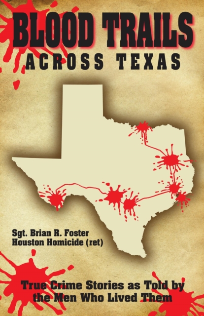 Blood Trails Across Texas: True Crime Stories as Told by the Men Who ...