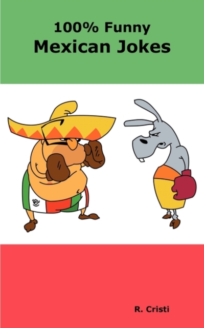 100% Funny Mexican Jokes : The Best, Funniest, Dirty, Short and Long ...