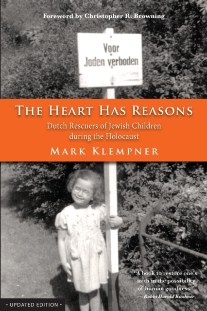 The Heart Has Reasons : Dutch Rescuers of Jewish Children During the ...