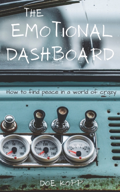 The Emotional Dashboard : How to find peace in a world of crazy: Doe ...