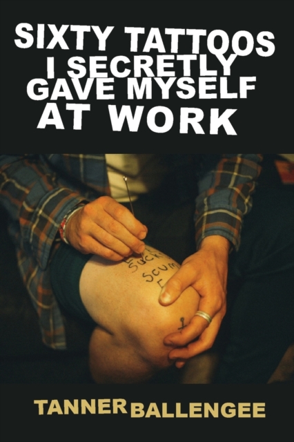Sixty Tattoos I Secretly Gave Myself at Work: TANNER BALLENGEE ...