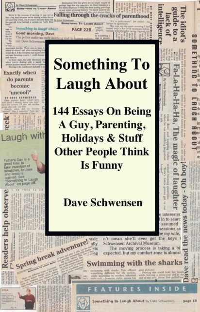 Something To Laugh About: 144 Essays On Being A Guy, Parenting ...