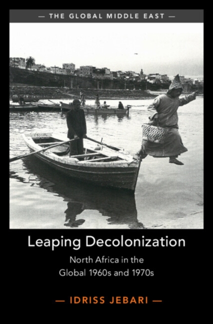 Leaping Decolonization : North Africa in the Global 1960s and 1970s ...
