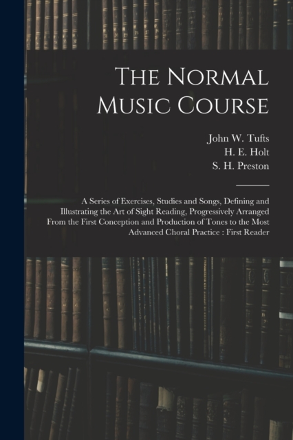 The Normal Music Course : a Series of Exercises, Studies and Songs ...