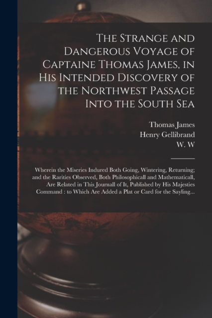 The Strange and Dangerous Voyage of Captaine Thomas James, in His ...