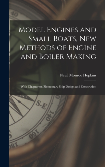 Model Engines and Small Boats, new Methods of Engine and Boiler Making ...