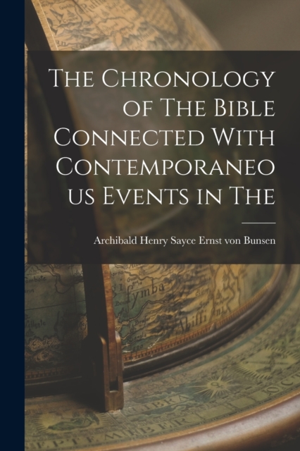 The Chronology of The Bible Connected With Contemporaneous Events in ...