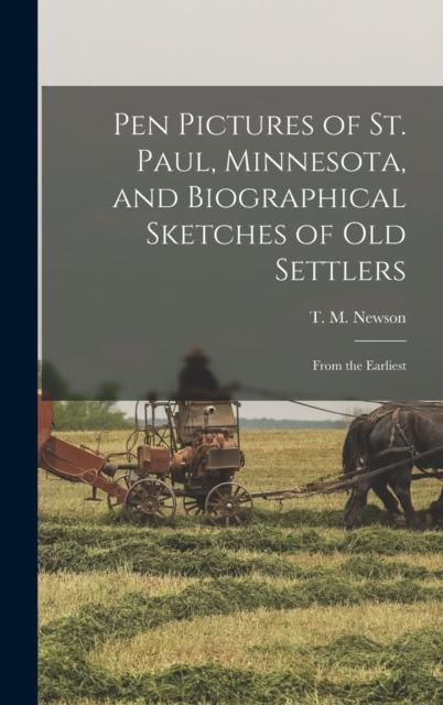 Pen Pictures of St. Paul, Minnesota, and Biographical Sketches of old ...