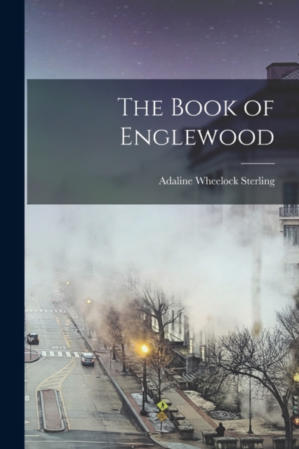 The Book of Englewood: Adaline Wheelock Sterling: 9781017010008: hive.co.uk