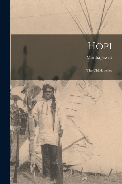 Hopi : The Cliff-Dweller: Martha Jewett: 9781017412871: hive.co.uk