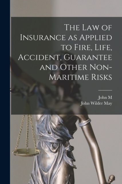 The law of Insurance as Applied to Fire, Life, Accident, Guarantee and ...