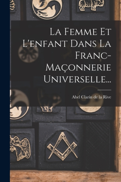 La Femme Et L'enfant Dans La Franc-maconnerie Universelle ...